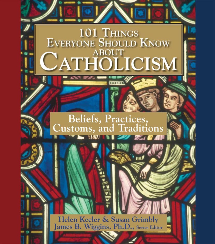 101 Things Everyone Should Know About Catholicism - Beliefs, Practices ...