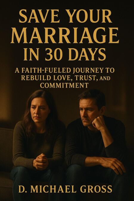 Save Your Marriage in 30 Days: A Faith-Fueled Journey to Rebuild Love ...