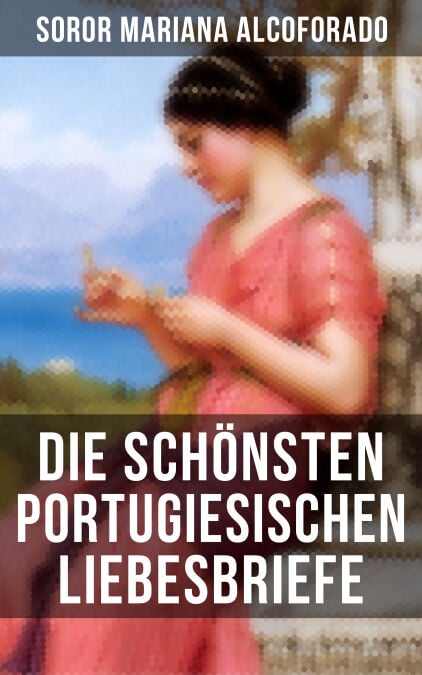 Die schönsten portugiesischen Liebesbriefe - Nachdichtung von Rainer ...