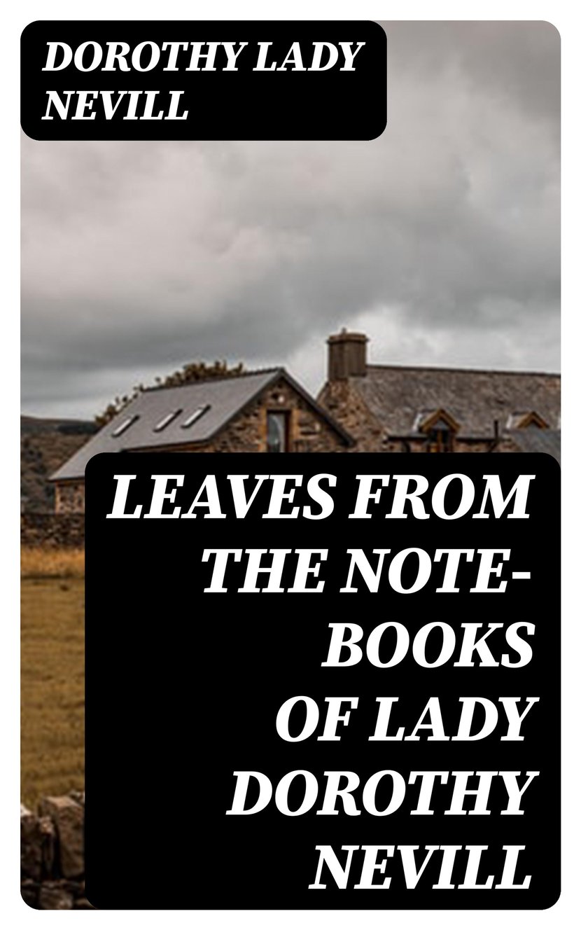 Leaves from the Note-Books of Lady Dorothy Nevill | Cultura