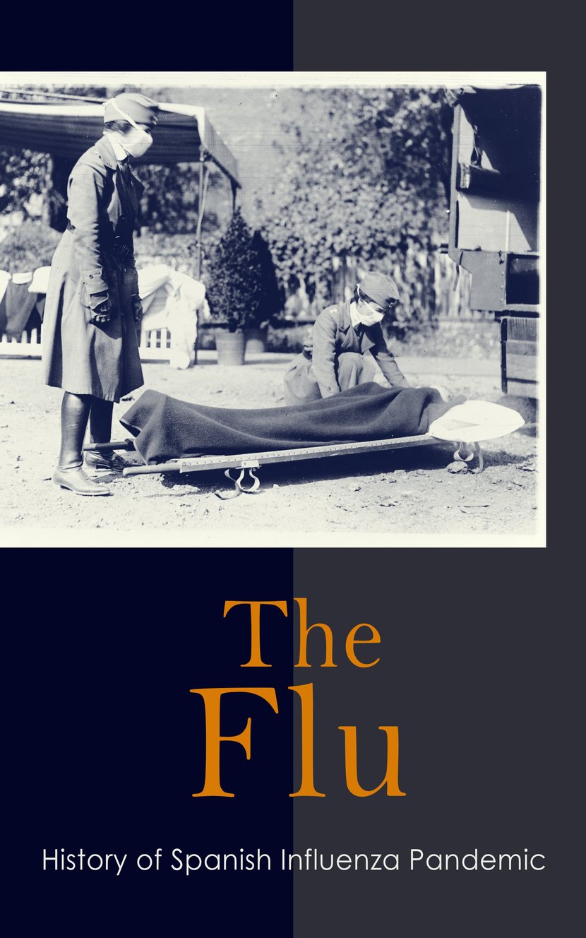 The Flu: History of Spanish Influenza Pandemic - How the World Reacted ...