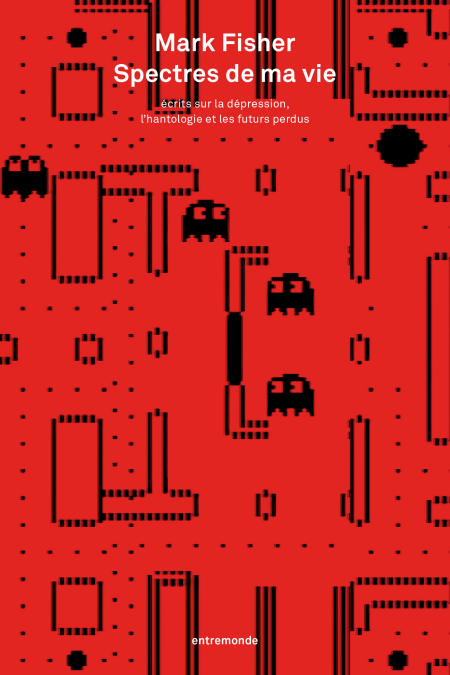 Spectres de ma vie - Écrits sur la dépression, l’hantologie et les ...