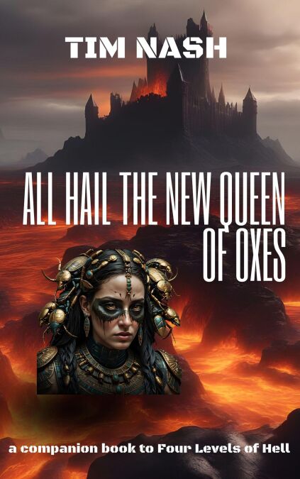 All Hail The New Queen Of Oxes: A companion book to Four Levels of Hell ...
