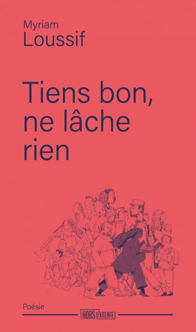 Tiens bon, ne lâche rien - Poèmes lucides et combattifs : Myriam ...