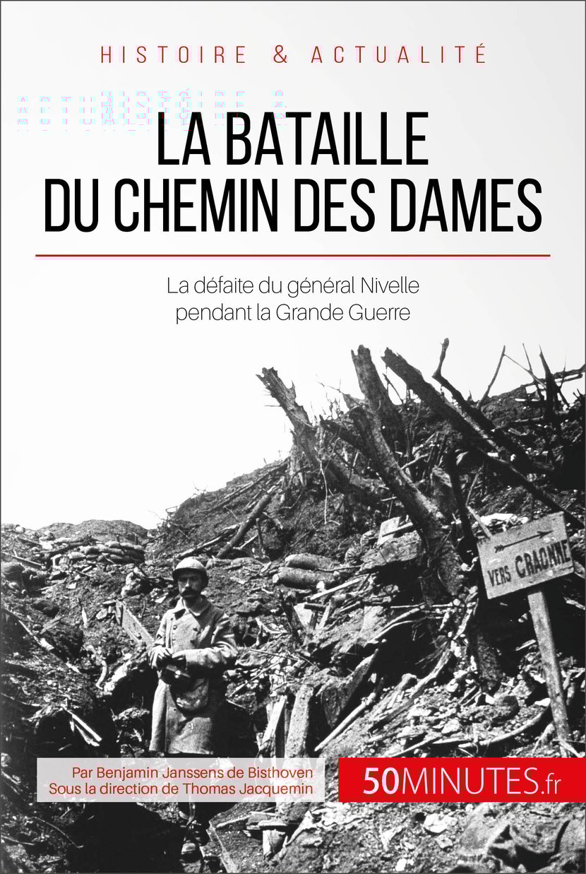 La bataille du Chemin des Dames - La défaite du général Nivelle pendant la Grande Guerre ...