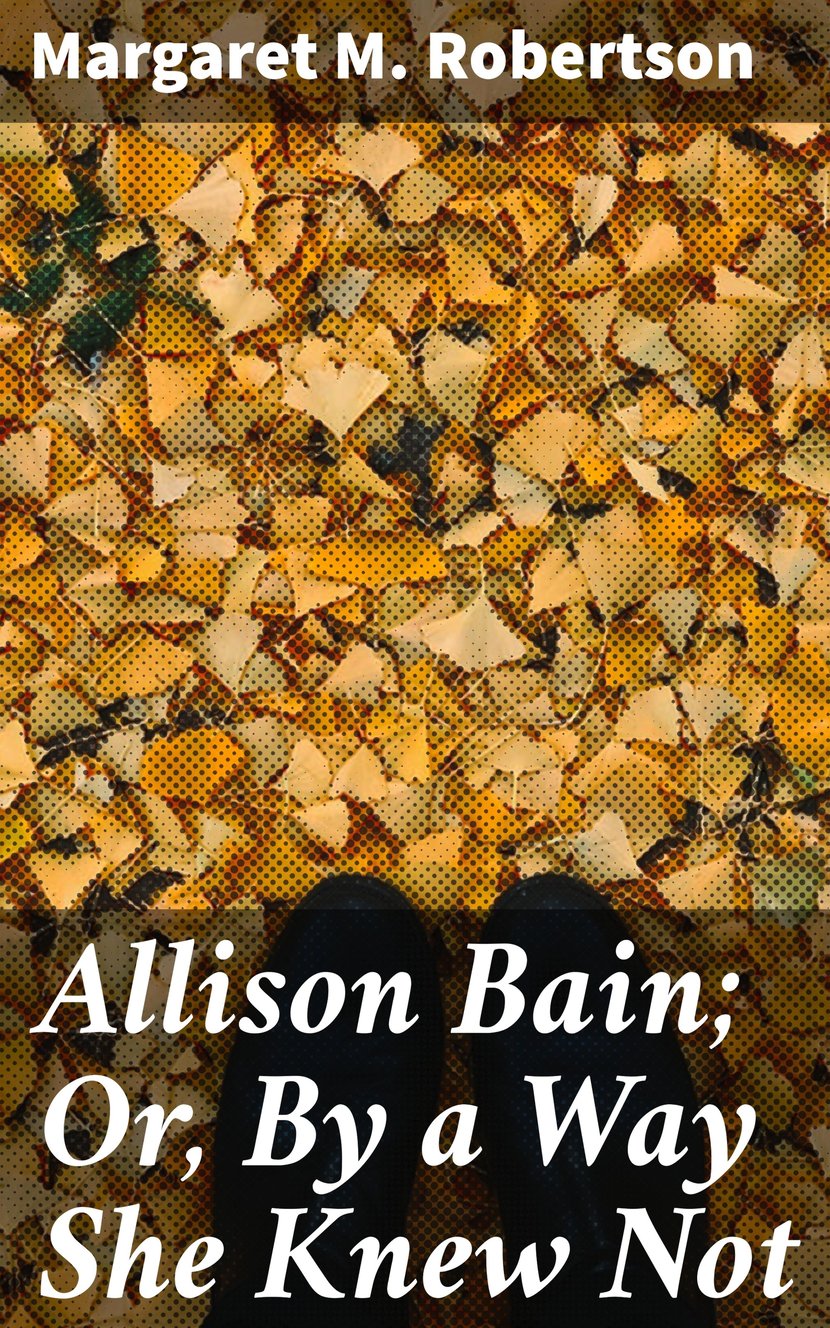 Allison Bain; Or, By a Way She Knew Not | Cultura