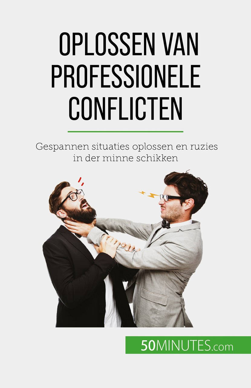 Oplossen van professionele conflicten - Gespannen situaties oplossen en ...