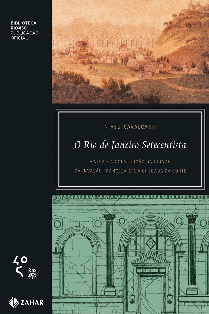 O Rio de Janeiro setecentista - A vida e a construção da cidade da ...