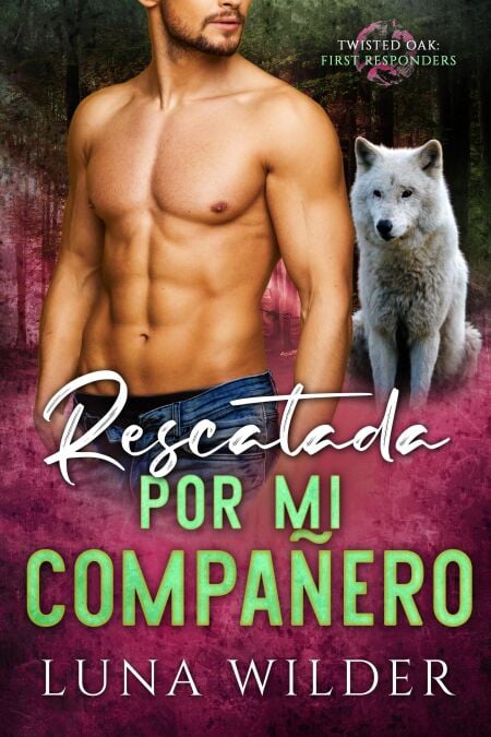 Rescatada por mi compañero - Twisted Oak Pack: First Responders, #5 ...
