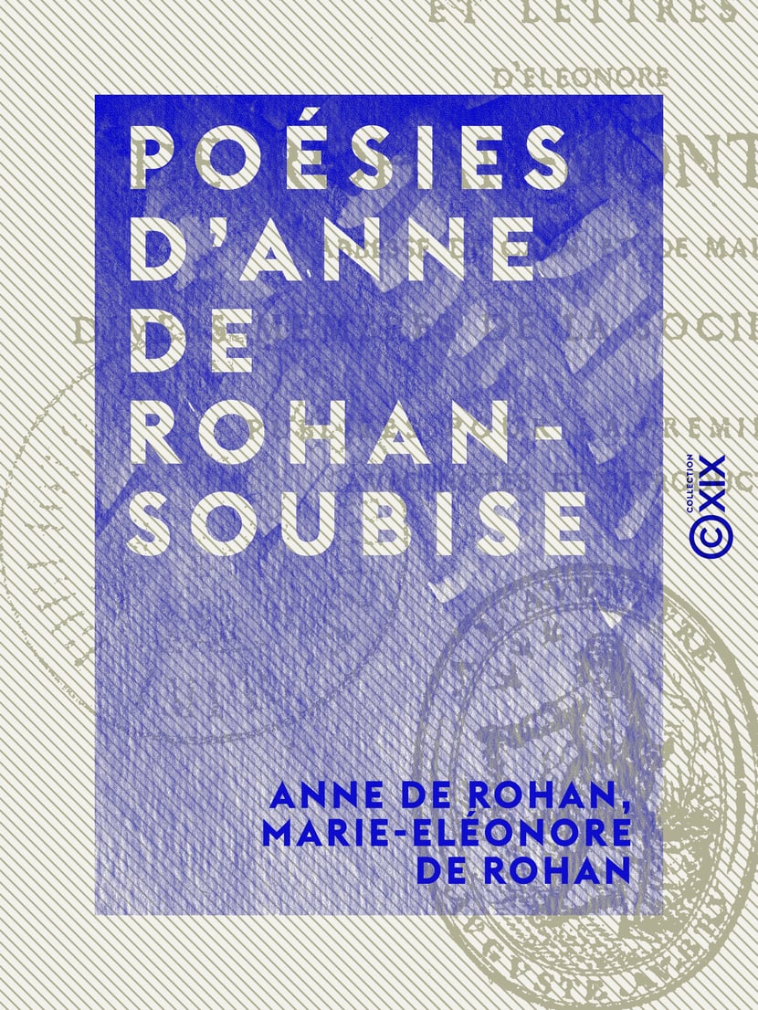Poésies d'Anne de Rohan-Soubise - Suivies de lettres d'Eléonore de ...