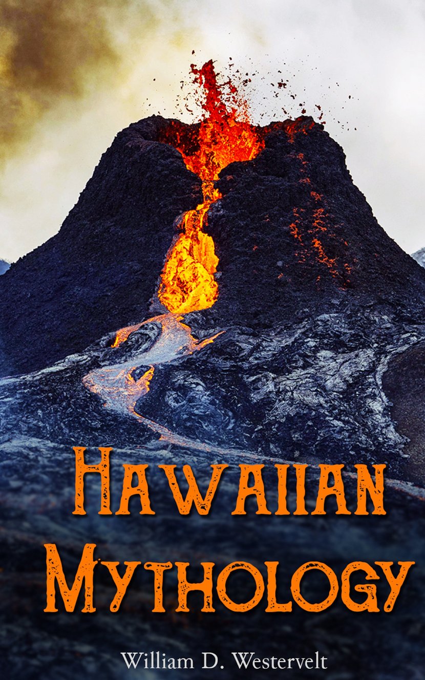 Hawaiian Mythology - Legends of Maui, Old Honolulu, Gods and Ghost-Gods ...