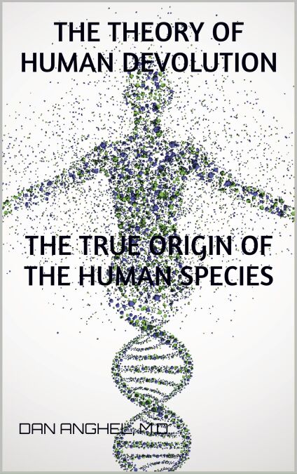 The Theory of Human Devolution: The True Origin of the Human Species ...
