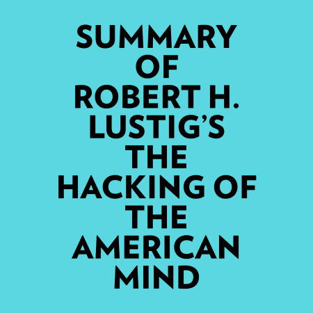 Summary of Robert H. Lustig's The Hacking Of The American Mind - Ebook ...