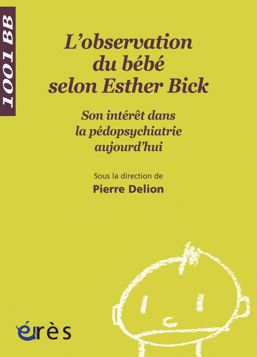 L'Observation du bébé selon Esther Bick - 1001 bb n°66 : Pierre Delion ...