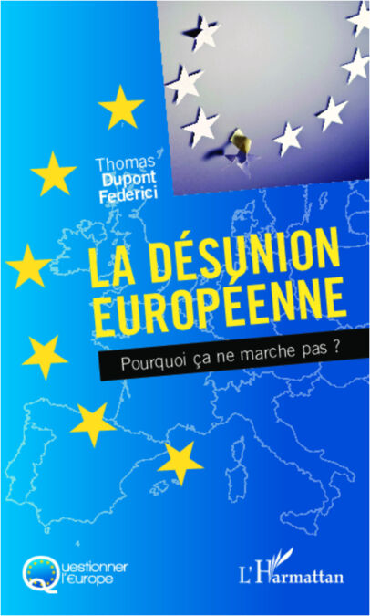 La désunion européenne - Pourquoi ça ne marche pas ? : Thomas Dupont ...