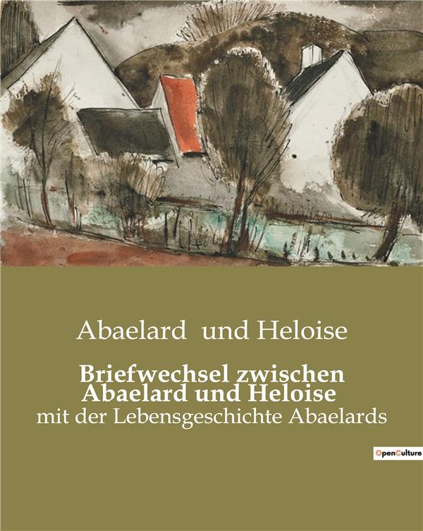 Briefwechsel zwischen Abaelard und Heloise : mit der Lebensgeschichte ...