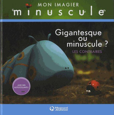 Mon imagier minuscule : gigantesque ou minuscule ? les contraires ...