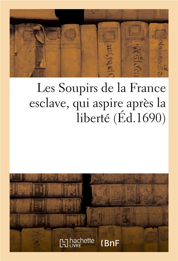 Les soupirs de la france esclave, qui aspire apres la liberte ...
