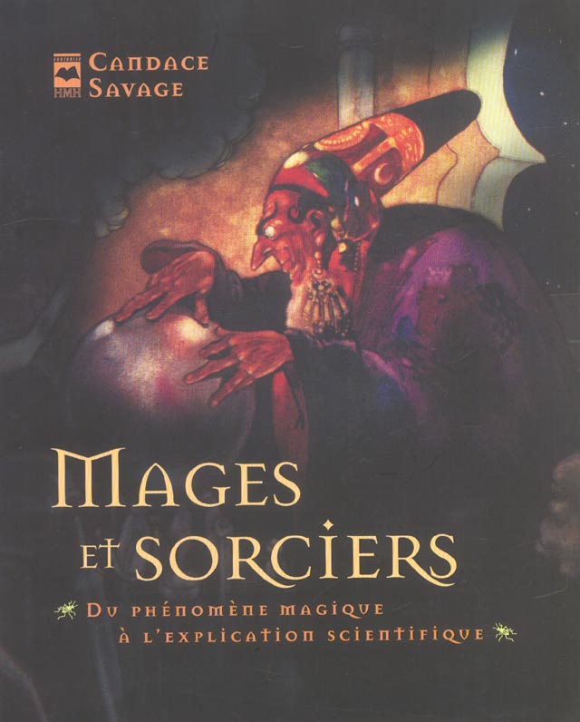 Mages et sorciers du phenomene magique a l explication : Candace Savage ...