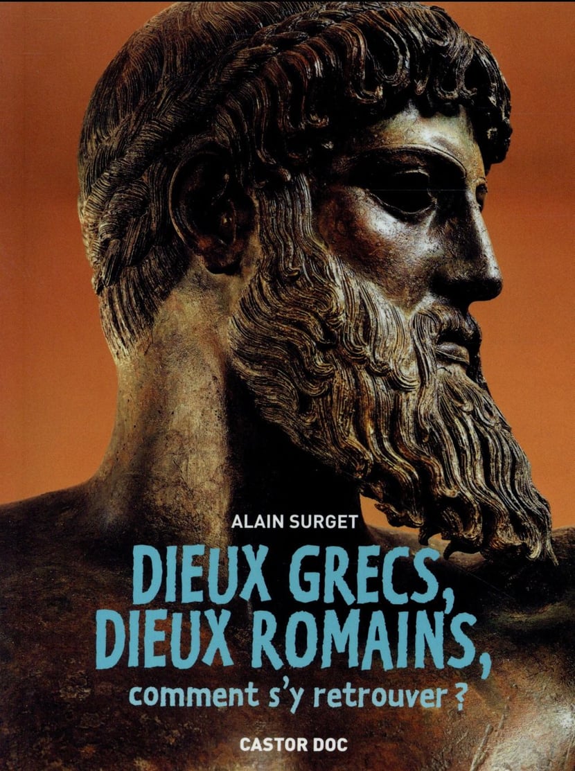 Dieux grecs, dieux romains, comment s'y retrouver ? : Alain Surget ...