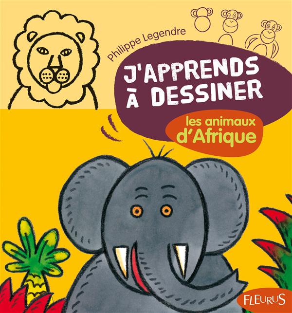 J'apprends à dessiner - les animaux d'afrique : Philippe Legendre ...