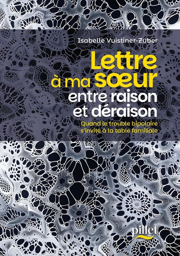 Lettre à ma soeur entre raison et déraison : Quand le trouble bipolaire ...