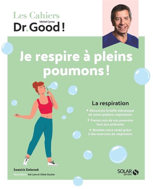Les cahiers Dr. Good : la respiration : je respire à pleins poumons ...
