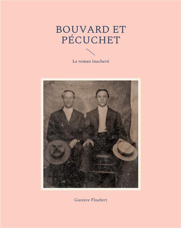 Bouvard et pécuchet : le roman inachevé : Gustave Flaubert | Cultura
