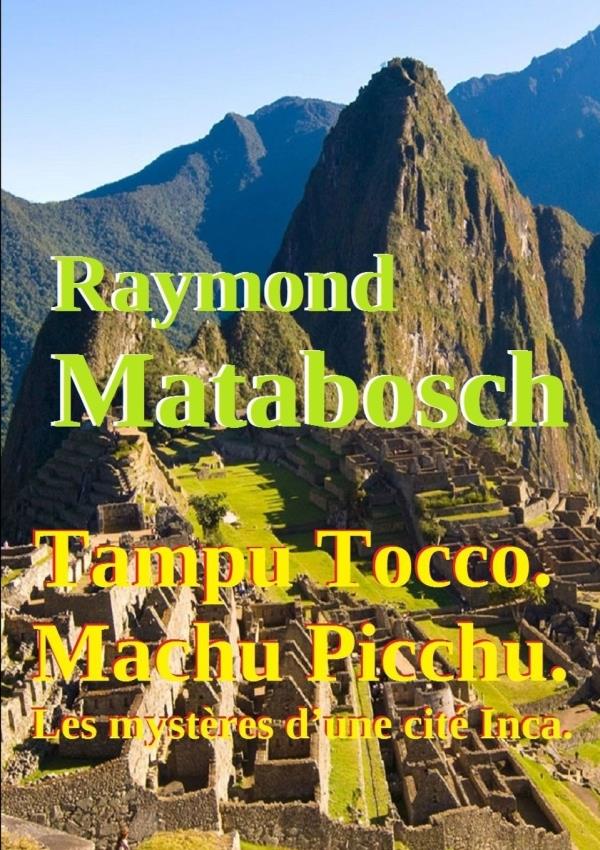 Tampu tocco ? machu picchu ? les mysteres d'une cite inca. tome i ...