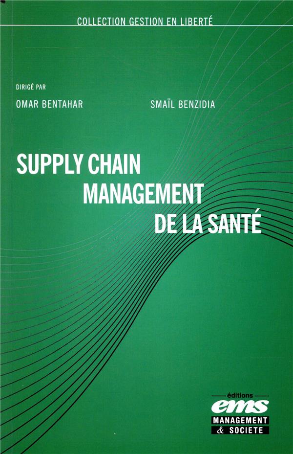 Supply chain management de la santé : Smail Benzidia,Omar Bentahar ...