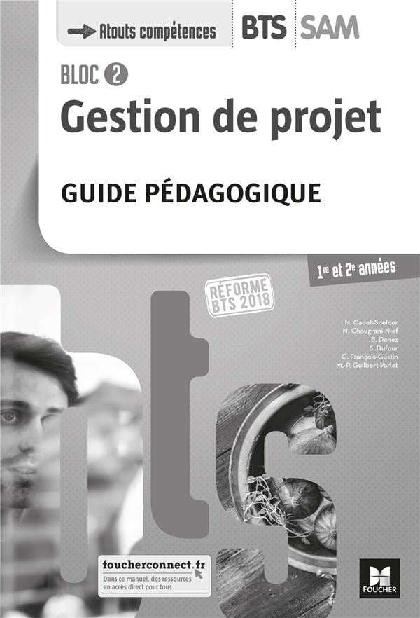 BLOC 2 - Gestion de projet - BTS SAM 1re et 2e années - Éd. 2018 - Guide pédagogique : Nadège ...