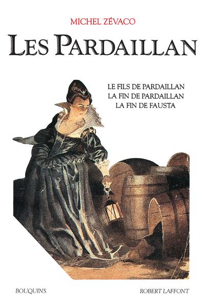 Les Pardaillan - le fils de Pardaillan, la fin de Pardillan, la fin de ...