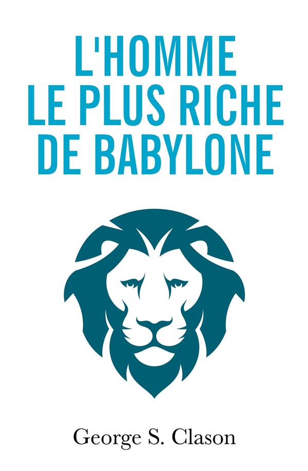 L'homme le plus riche de Babylone : Les principes financiers de la ...