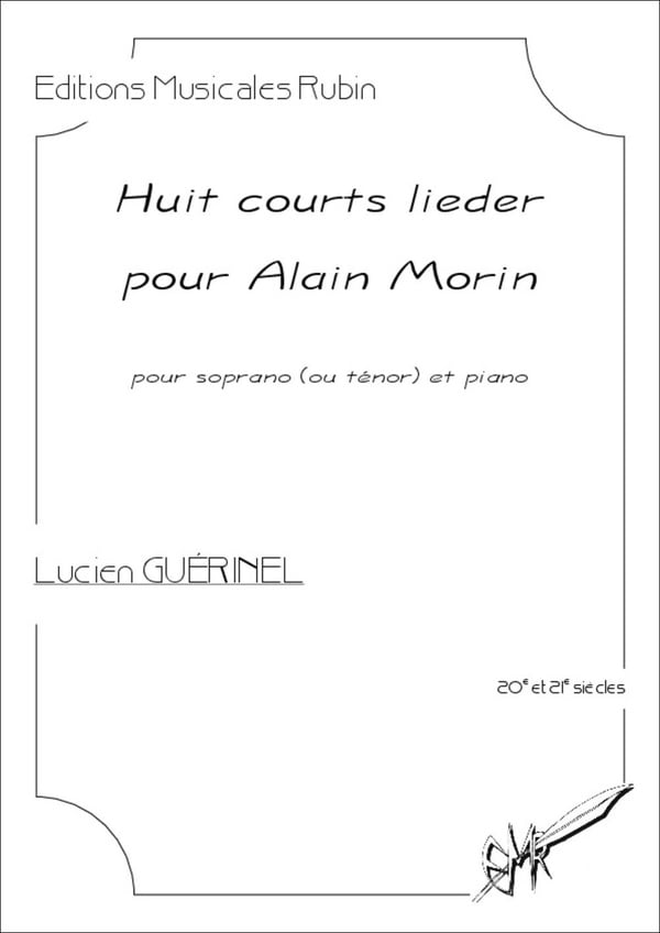 Huit courts lieder pour Alain Morin : sur des poèmes d'Alain Morin ...