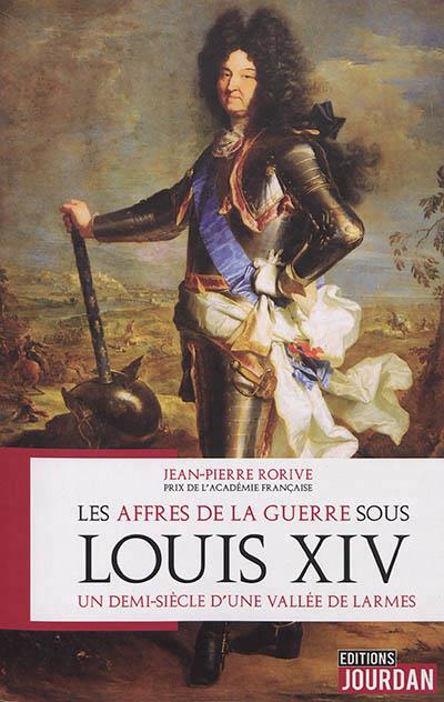 Les affres de la guerre sous louis xiv - un demi-siecle d'une vallee de ...