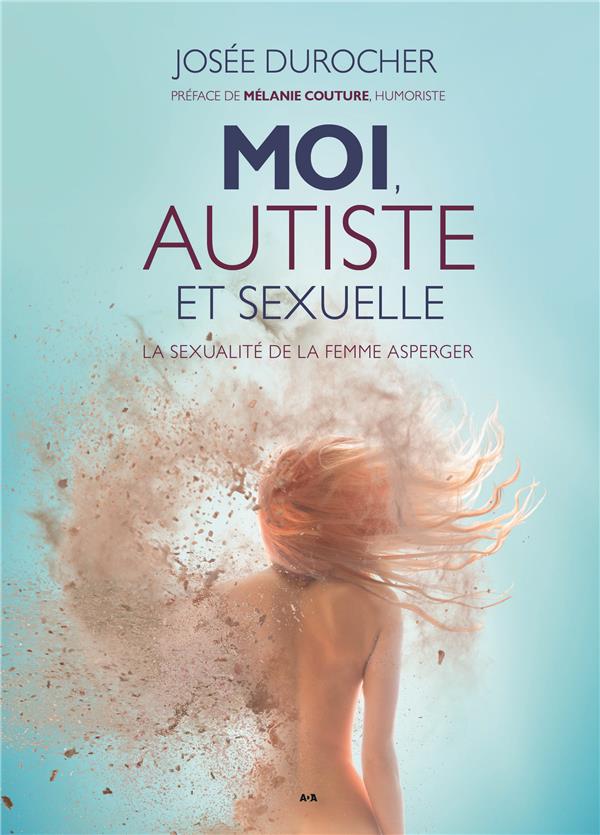 Moi Autiste Et Sexuelle La Sexualité De La Femme Asperger Josée