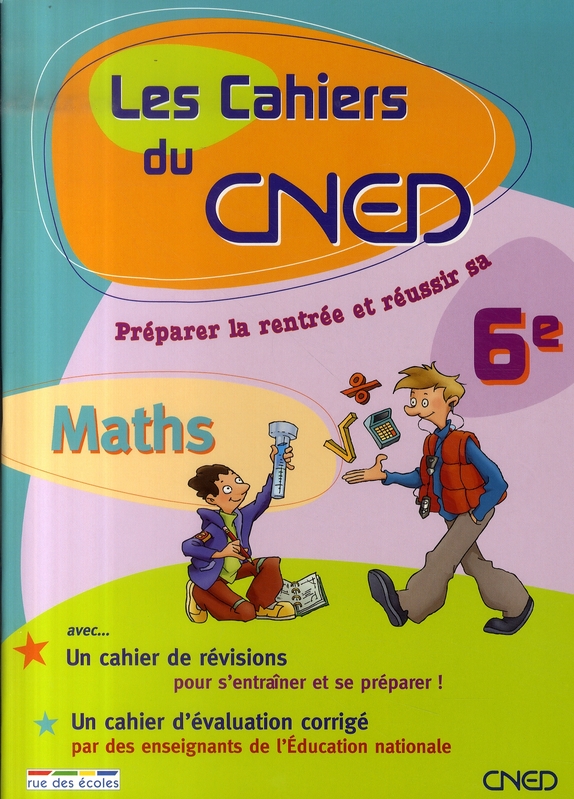 Les cahiers du cned - maths - préparer la rentrée et réussir sa 6ème ...