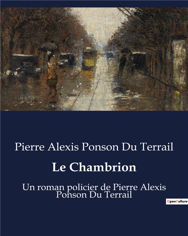 Le Chambrion : Un roman policier de Pierre Alexis Ponson Du Terrail ...