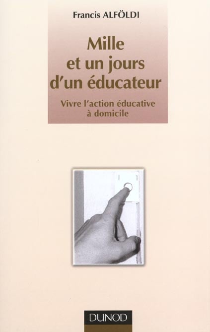 Mille et un jours d'un educateur - vivre l'action educative a domicile ...