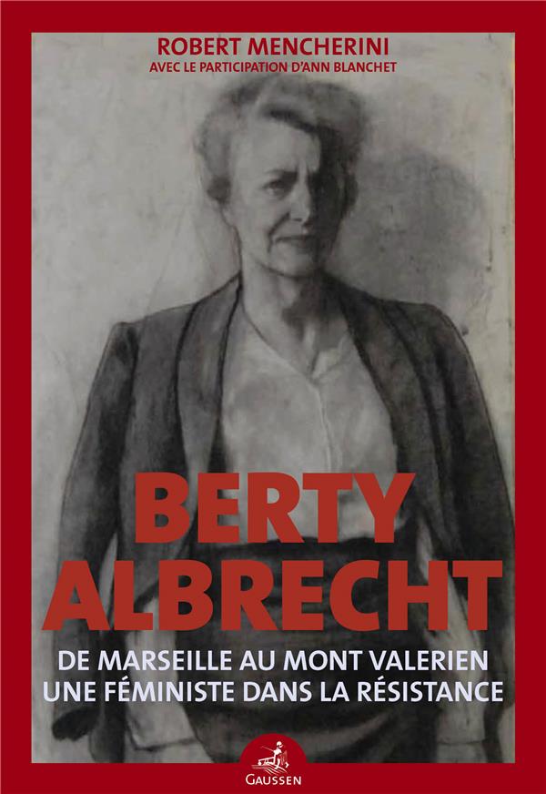 Berty albrecht : une féministe dans la résistance : Robert Mencherini ...