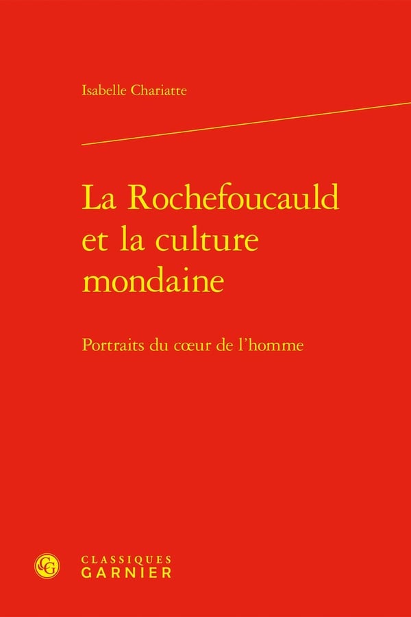 La Rochefoucauld et la culture mondaine : Portraits du coeur de l'homme ...