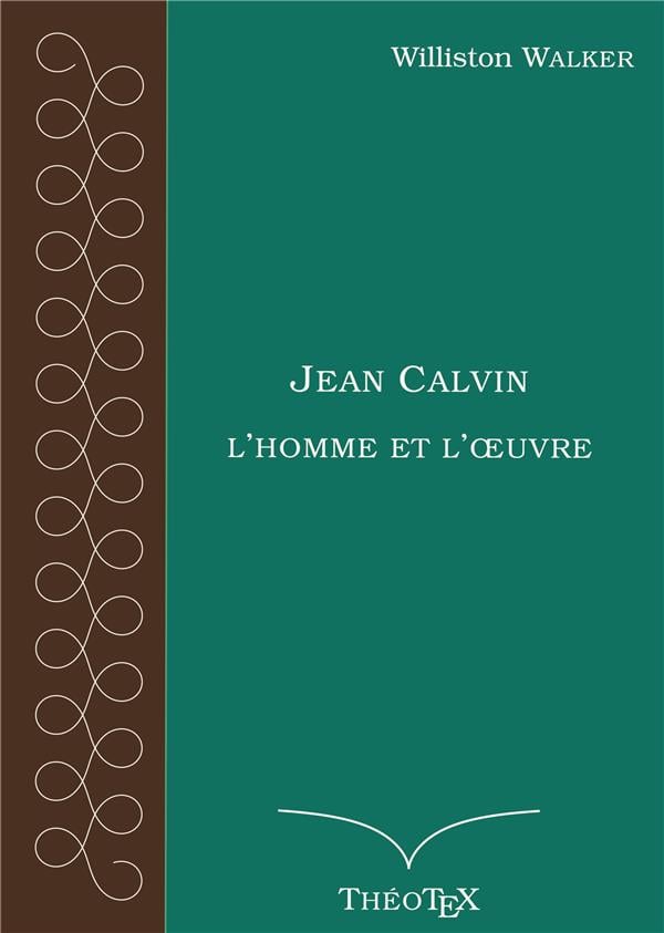 Jean calvin, l'homme et l'oeuvre - Livre Chrétien - Livre Religions et ...