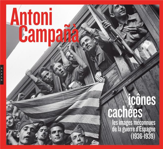 Antoni Campañà : icônes cachées - Les images méconnues de la guerre d ...