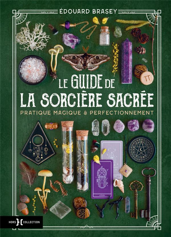 Le guide de la sorcière sacrée : pratique magique & perfectionnement ...