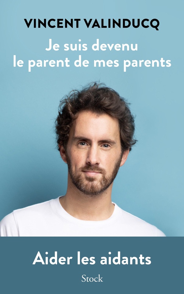 Je suis devenu le parent de mes parents - aider les aidants : Vincent ...