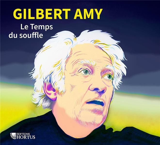 Amy, Gilbert : Le temps du souffle : Gilbert Amy, Juliette Leroux ...