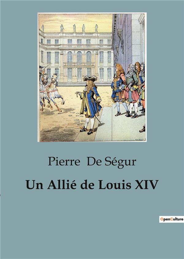 Un allie de louis xiv : Pierre De Ségur - Livre Actualité, Politique et ...