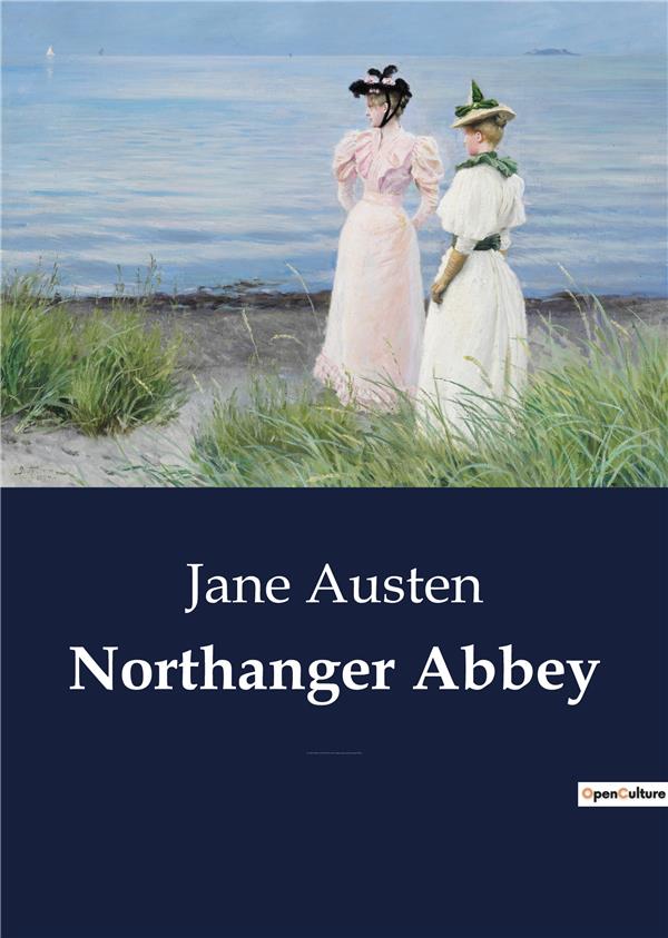 Northanger Abbey : A Classic Satire on Gothic Fiction and Coming of Age ...