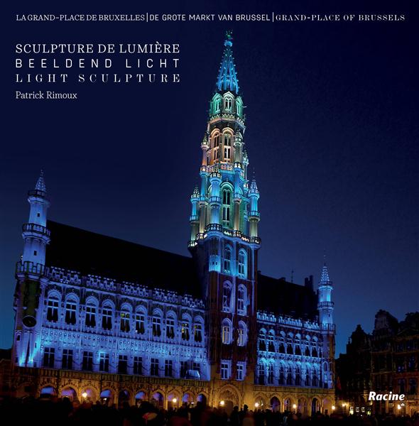 La grand-place de bruxelles, sculpture de lumière : Roel Jacobs,Patrick ...