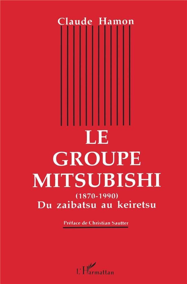 Le groupe mitsubishi - du zaibatsu au keiretsu, 1870-1990 : Claude ...